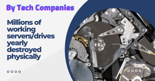 Millions of good Servers/Drives yearly destroyed physically