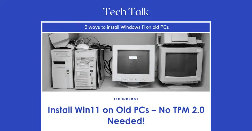 Install Win11 on Old PCs – No TPM 2.0 Needed!